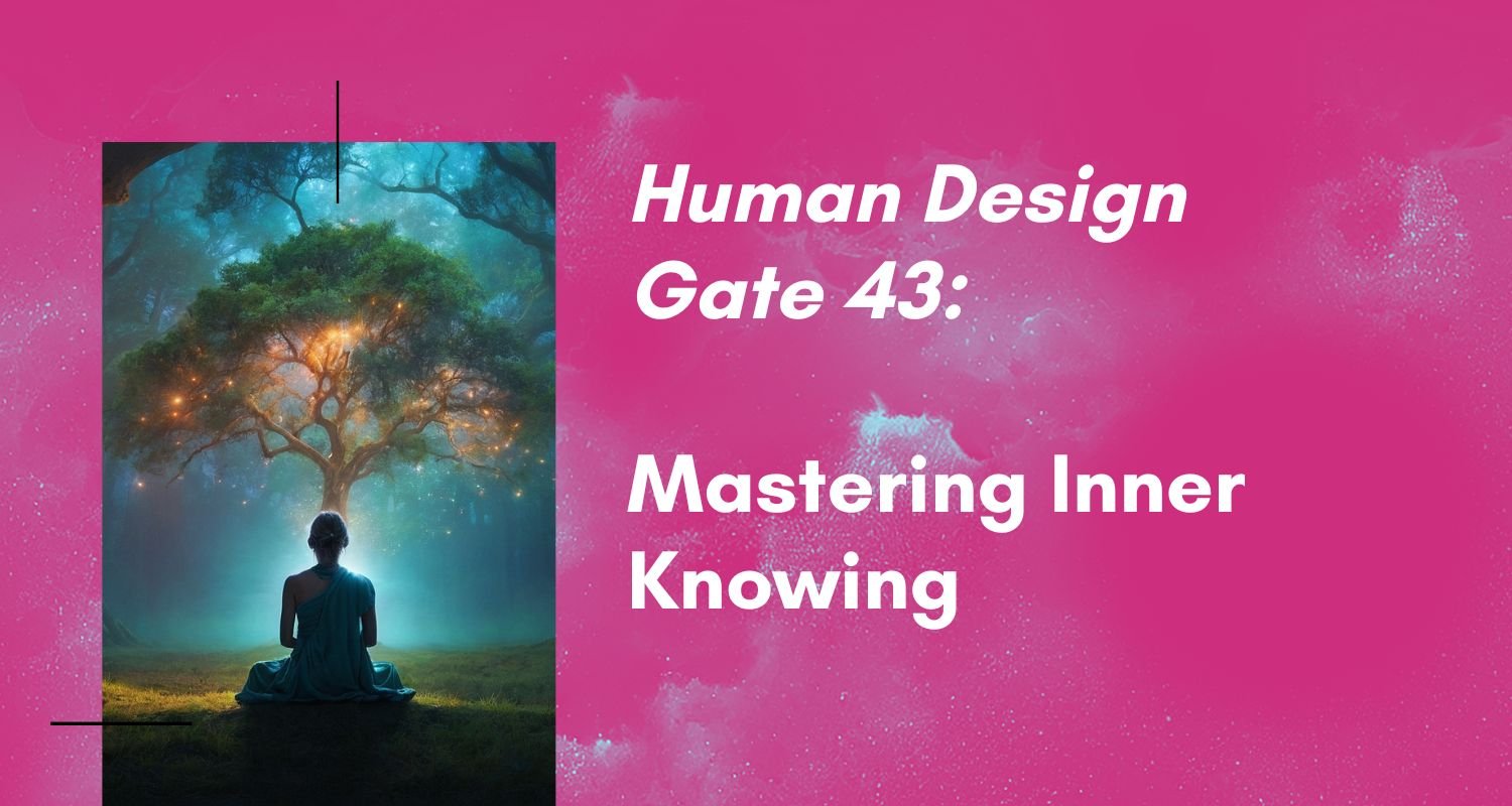 Mastering Inner Knowing: Human Design Gate 43 — Human Design & Psychology