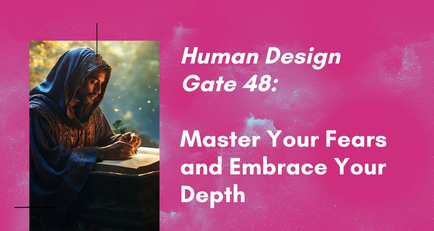 Master Your Fears and Embrace Your Depth: Human Design Gate 48 — Human ...