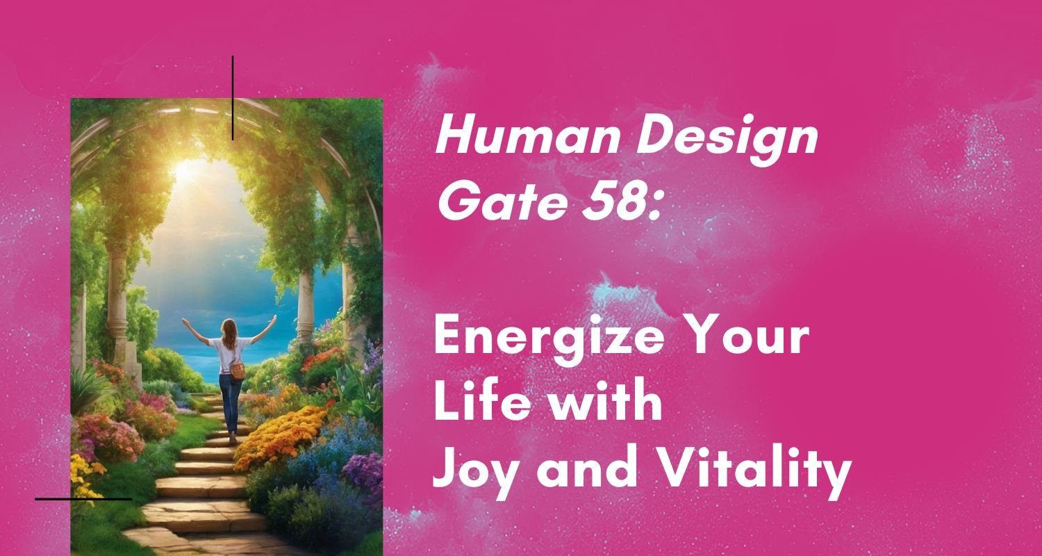 Energize Your Life with Joy and Vitality: Human Design Gate 58 — Human ...