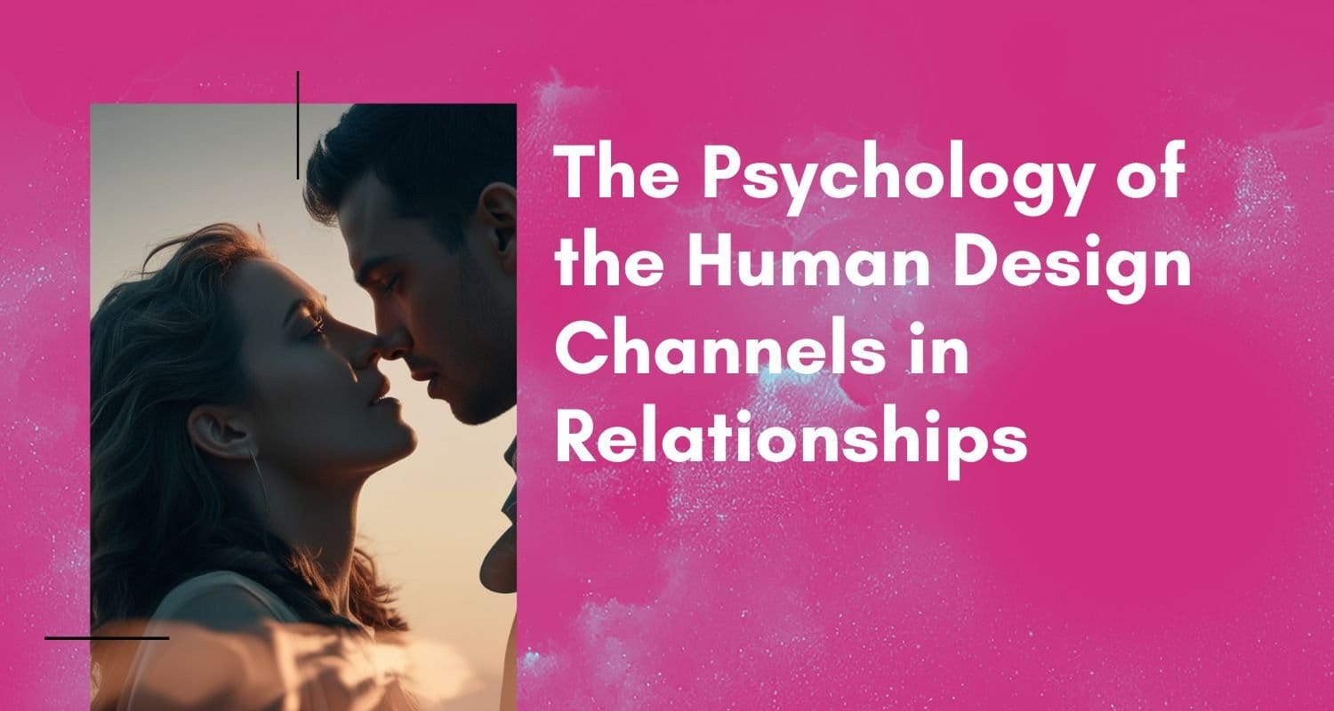 How Human Design Channels Can Make or Break Your Relationships — Human ...